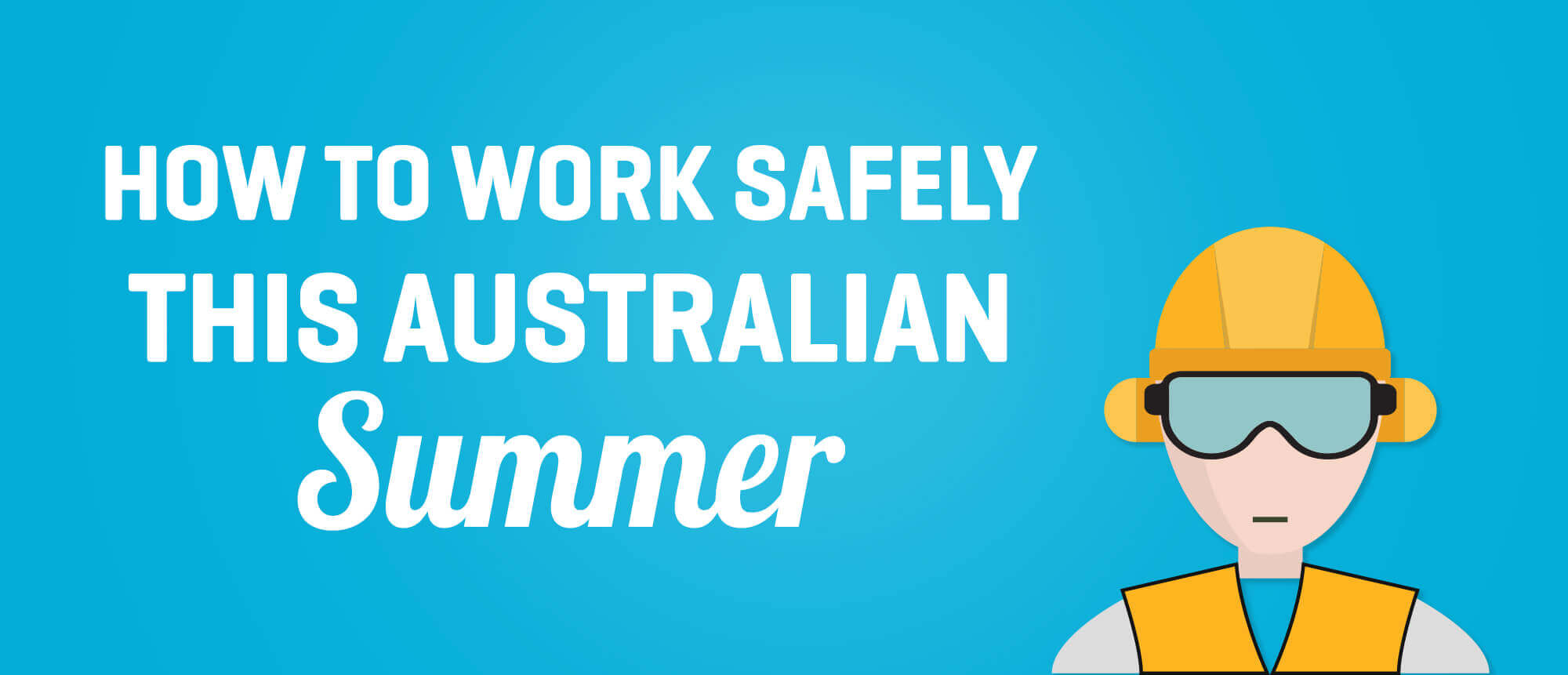How to work safely this Australian summer - Badger Australia